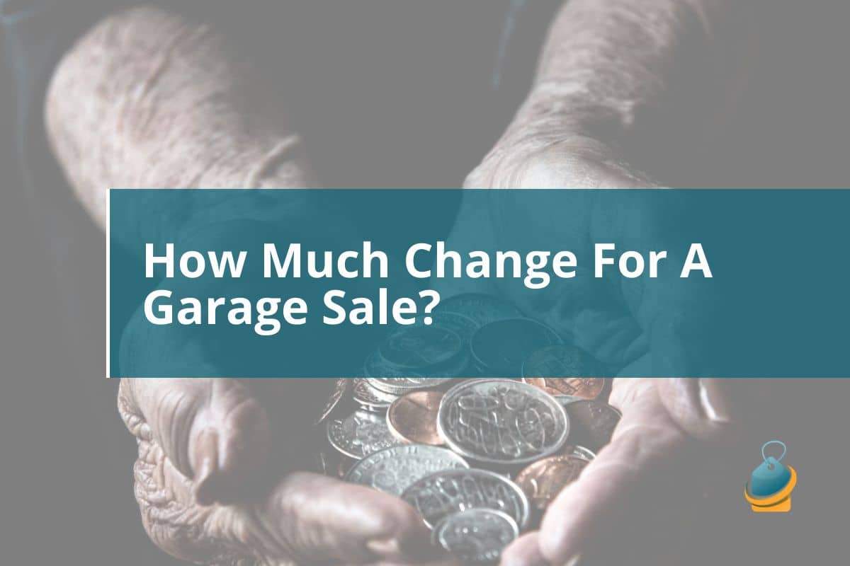 How Much Change For A Garage Sale How Much Change For A Garage Sale